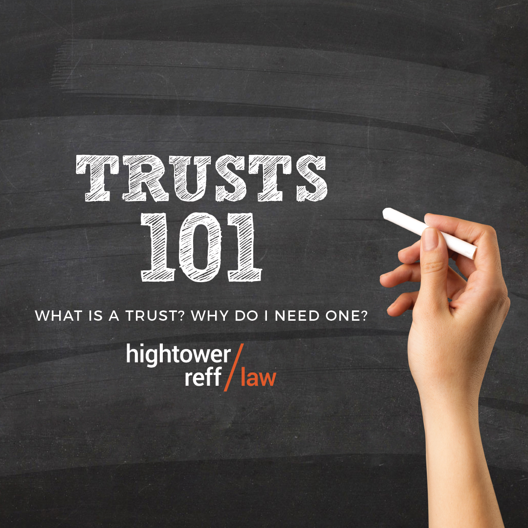 What Is a Trust, and Why Do I Need One | Hightower Reff Law